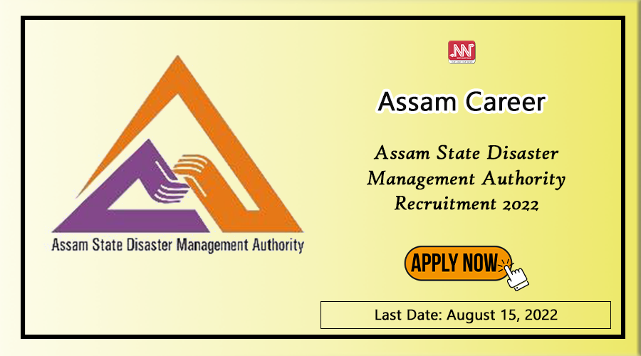 Assam Career : Assam State Disaster Management Authority Recruitment 2022 Assam Career : Assam State Disaster Management Authority Recruitment 2022