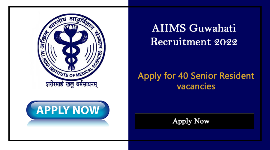Assam Career : Apply for 40 Senior Resident vacancies in AIIMS Guwahati Assam Career : Apply for 40 Senior Resident vacancies in AIIMS Guwahati