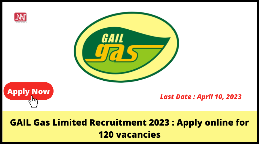 GAIL Gas Limited Recruitment 2023 : Apply online for 120 vacancies