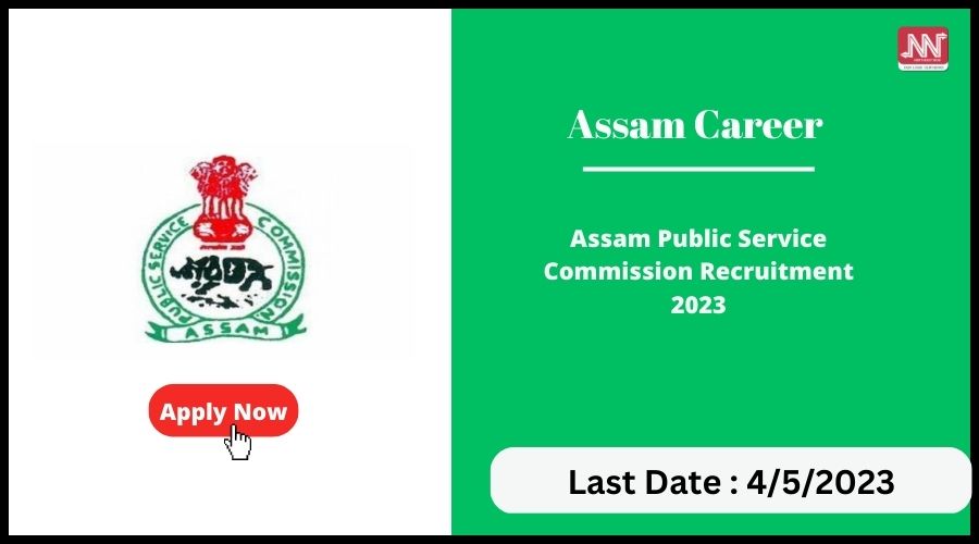 Assam Career : Office Of Assam Public Service Commission Recruitment 2023