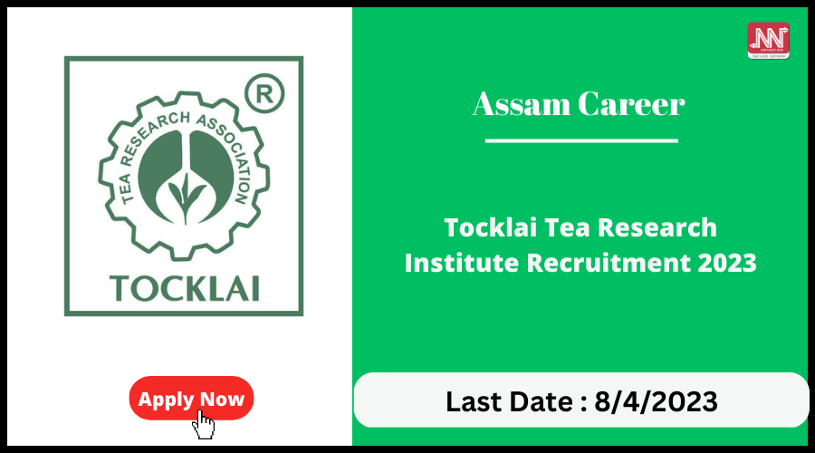 Assam Career : Tocklai Tea Research Institute Recruitment 2023