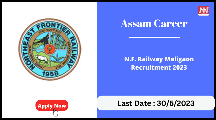 Assam Career : N.F. Railway Maligaon Recruitment 2023