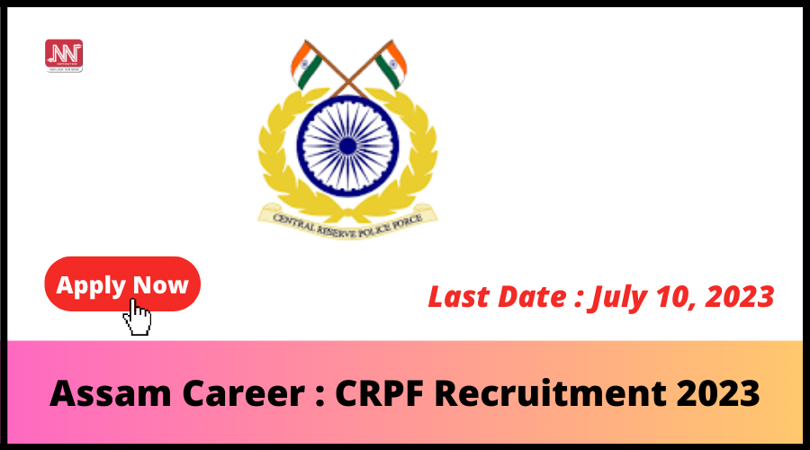 Assam Career : CRPF Recruitment 2023