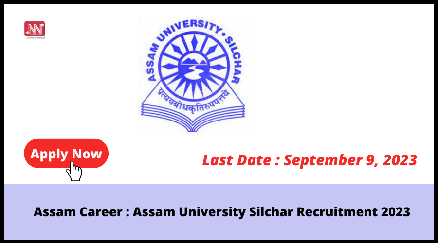 Assam Career : Assam University Silchar Recruitment 2023