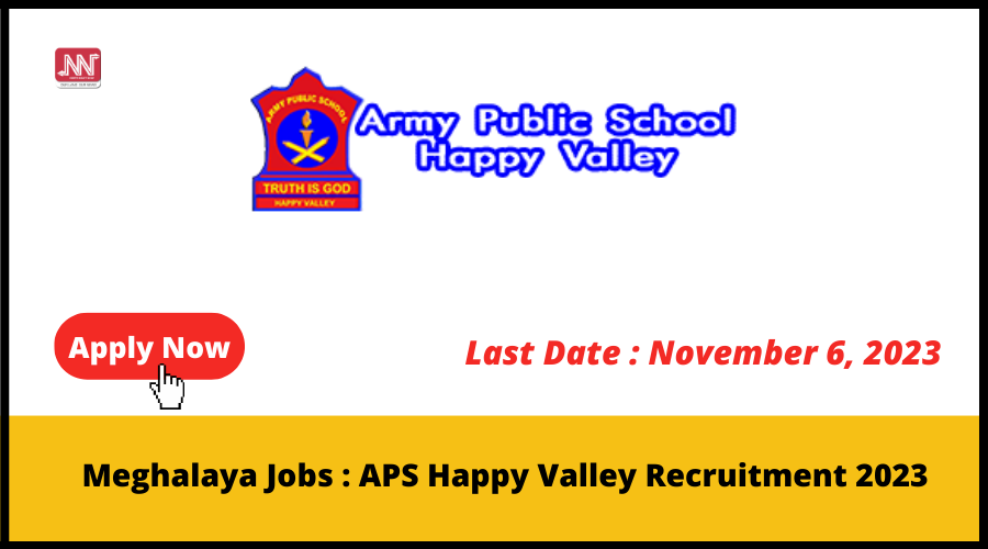 Meghalaya Jobs : APS Happy Valley Recruitment 2023