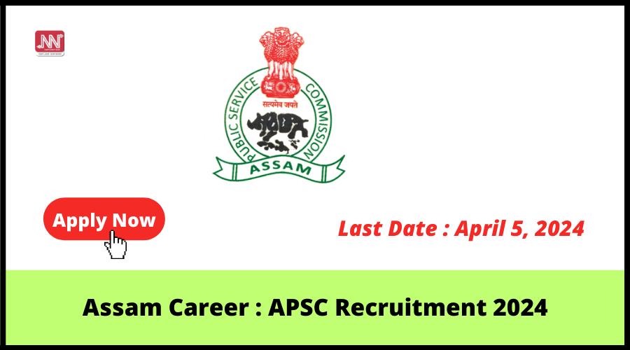 Assam Career : APSC Recruitment 2024