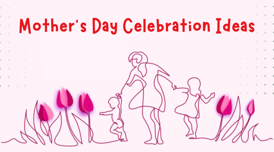 Heartwarming Mothers Day Celebration Ideas To Cherish Forever