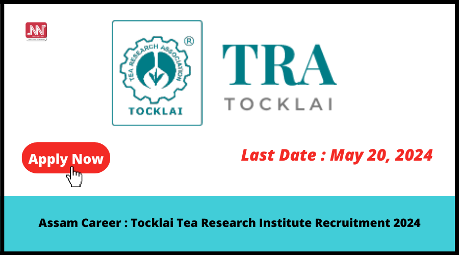 Assam Career : Tocklai Tea Research Institute Recruitment 2024
