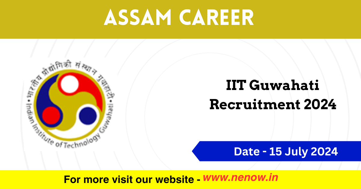 Assam Career : IIT Guwahati Recruitment 2024