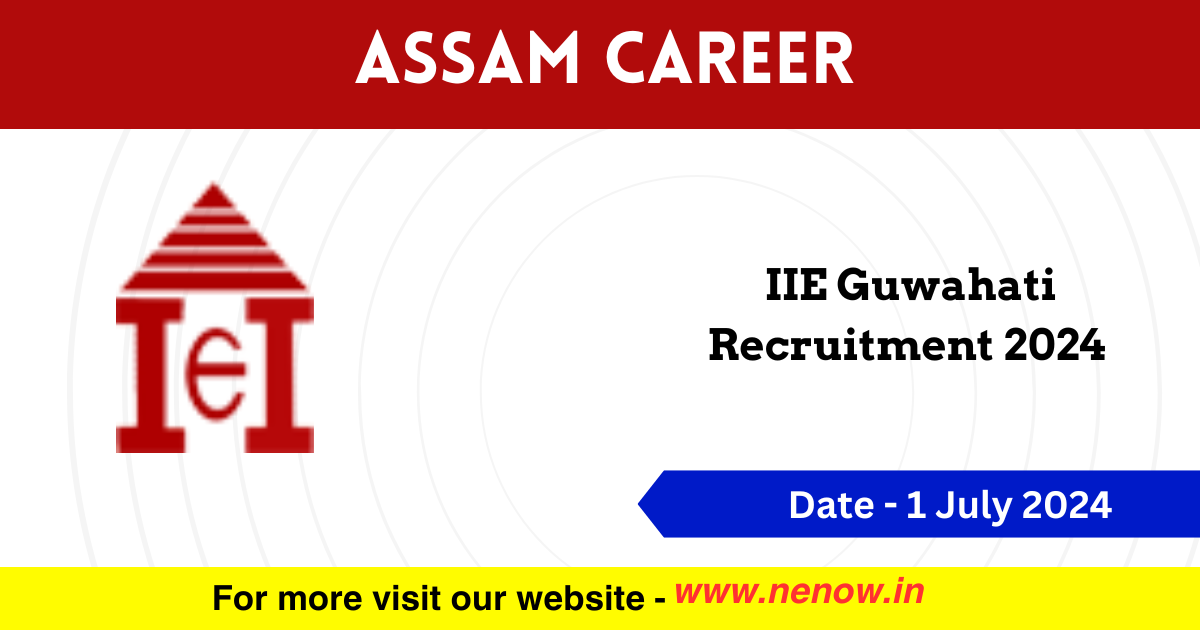 Assam Career : IIE Guwahati Recruitment 2024