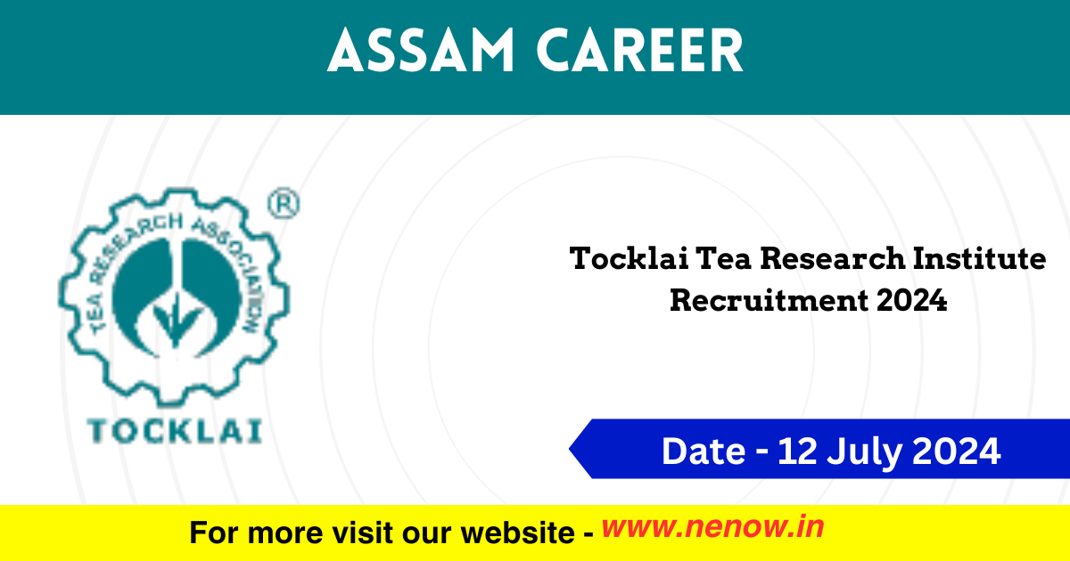 Assam Career : Tocklai Tea Research Institute Recruitment 2024