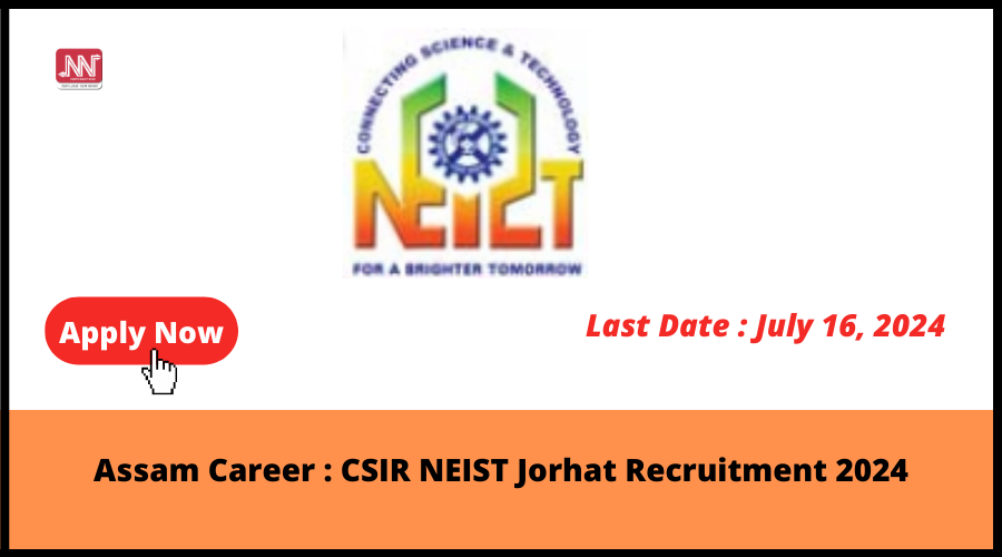 Assam Career : CSIR NEIST Jorhat Recruitment 2024
