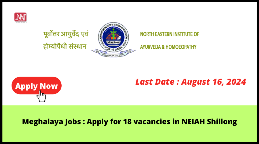 Meghalaya Jobs : Apply for 18 vacancies in NEIAH Shillong