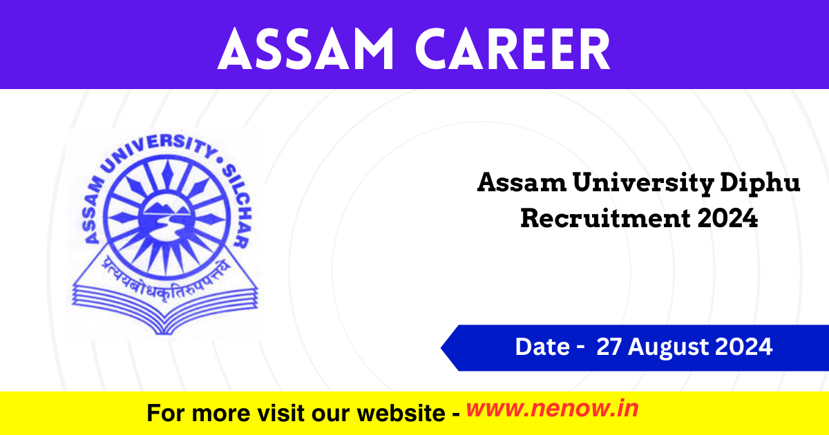 Assam Career : Assam University Diphu Recruitment 2024