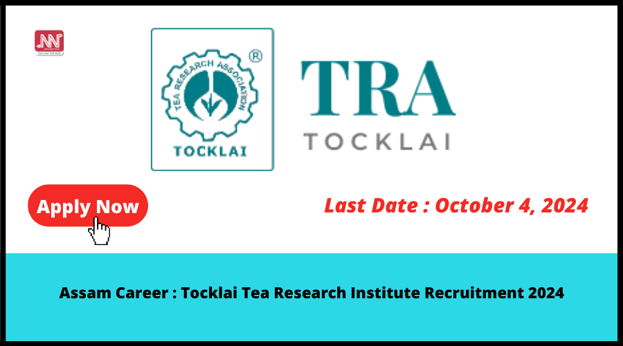 Assam Career : Tocklai Tea Research Institute Recruitment 2024